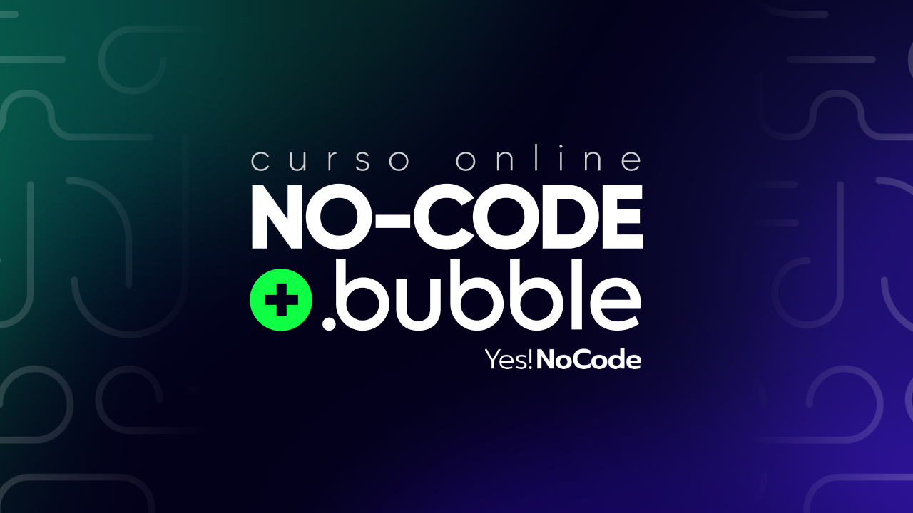 Curso de Bubble e No-Code - Aprenda Bubble